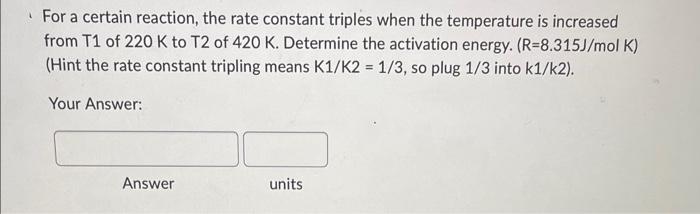 Solved For a certain reaction, the rate constant triples | Chegg.com