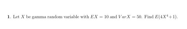 Solved 1. Let X be gamma random variable with EX=10 and | Chegg.com
