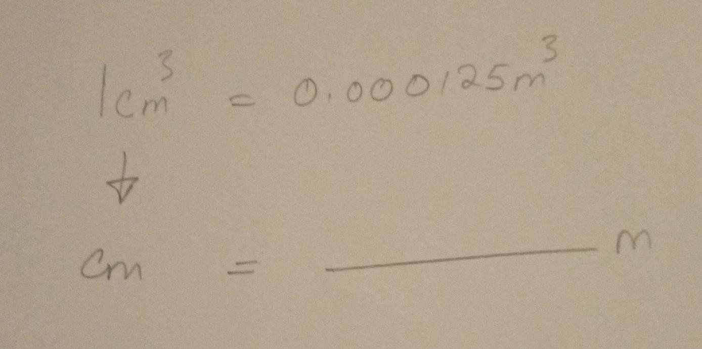 Solved 1 cm3=0.000125 m3 | Chegg.com