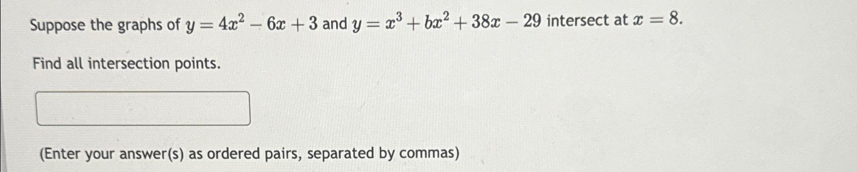 Solved Suppose the graphs of y=4x2-6x+3 ﻿and y=x3+bx2+38x-29 | Chegg.com