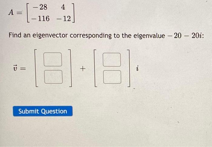 Solved A=[−28−1164−12] Find an eigenvector corresponding to | Chegg.com