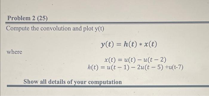 Solved Problem 2 (25) Compute the convolution and plot y(t) | Chegg.com
