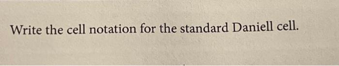 Solved Write the cell notation for the standard Daniell | Chegg.com