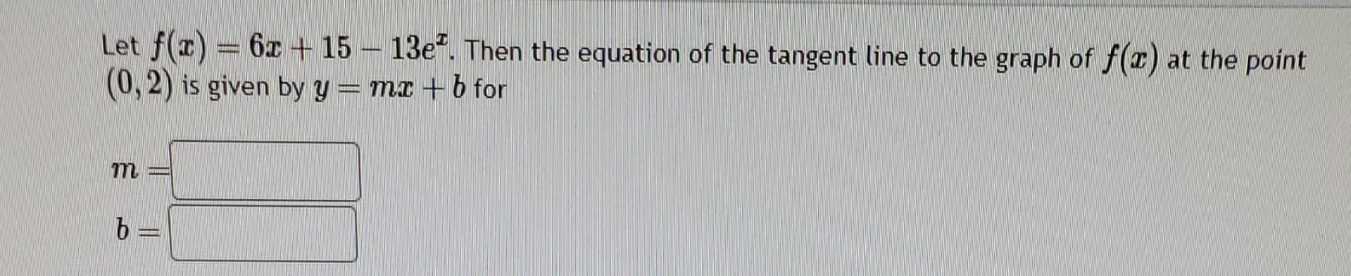 Solved Let f(x)=6x+15−13ex. Then the equation of the tangent | Chegg.com