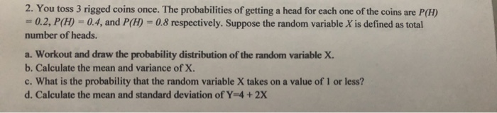 Solved 2. You toss 3 rigged coins once. The probabilities of | Chegg.com