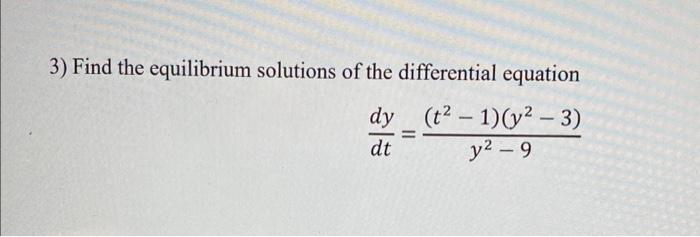 Solved 3) Find the equilibrium solutions of the differential | Chegg.com
