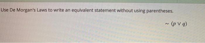Solved Use De Morgan's Laws to write an equivalent statement | Chegg.com