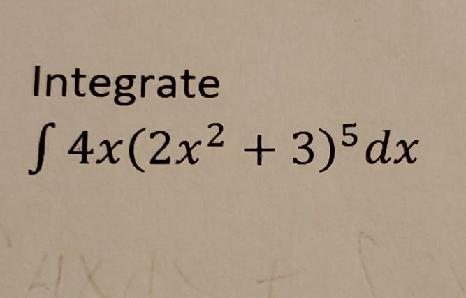 Solved Integrate (4x(2x² + 3) dx | Chegg.com