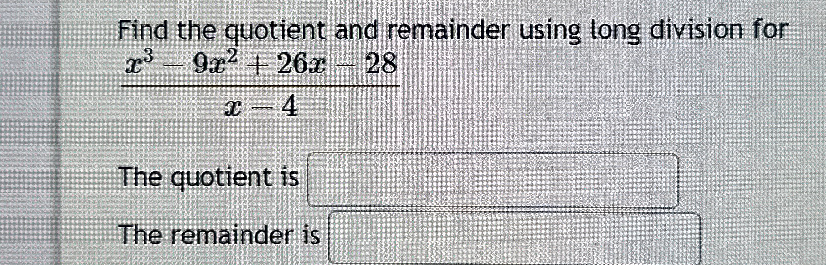 Solved Find the quotient and remainder using long division | Chegg.com