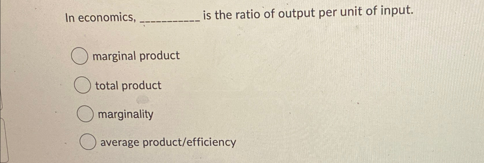 Solved In economics, is the ratio of output per unit of | Chegg.com