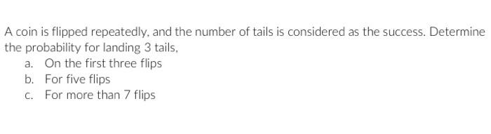 Solved A coin is flipped repeatedly, and the number of tails | Chegg.com