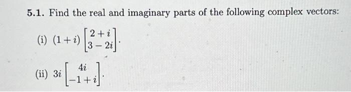 Solved 5.1. Find the real and imaginary parts of the | Chegg.com