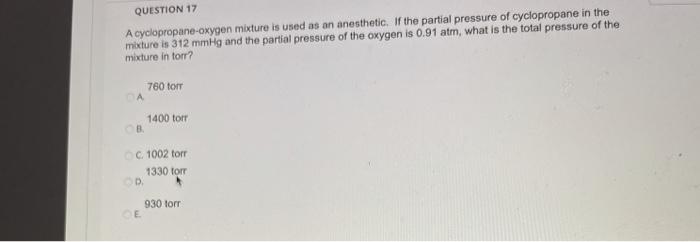 Solved QUESTION 17 A cyclopropane-oxygen mixture is used as | Chegg.com