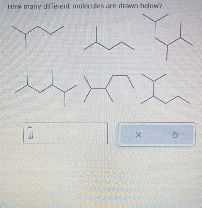 Solved How many different molecules are drawn below? | Chegg.com