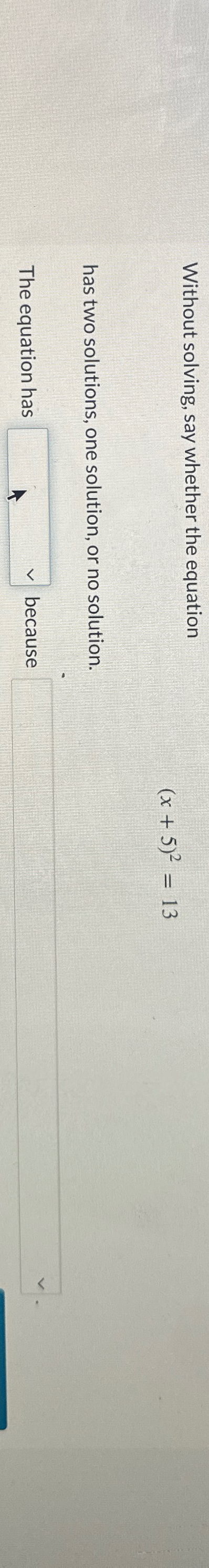 Solved Without solving, say whether the equation(x+5)2=13has | Chegg.com