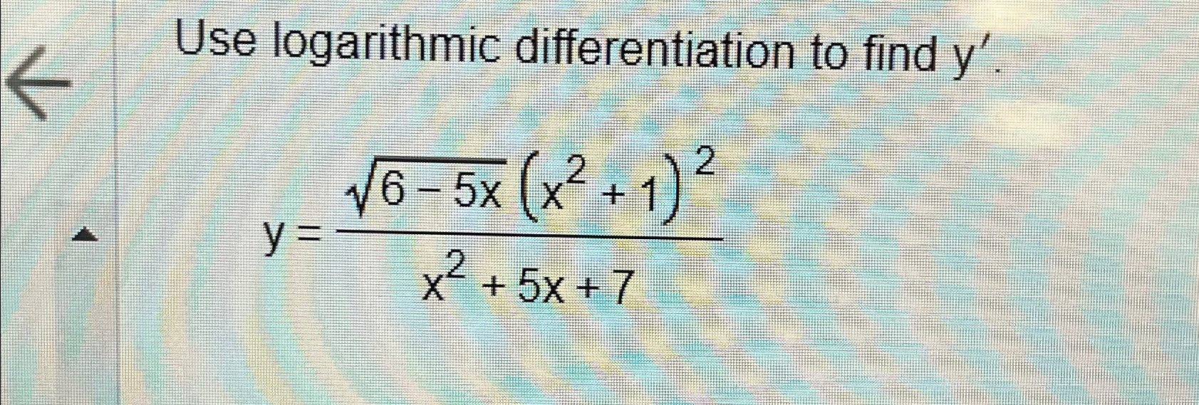 Solved Use logarithmic differentiation to find | Chegg.com