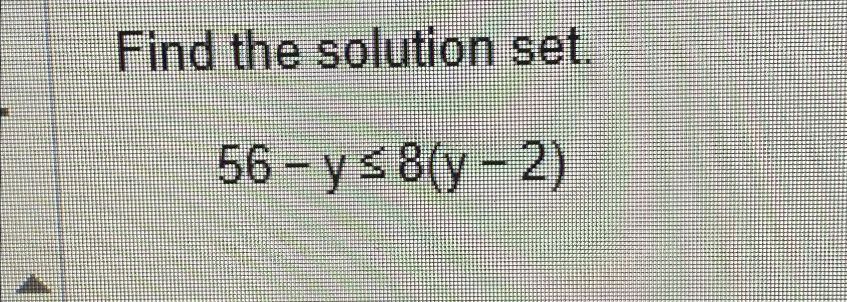 Solved Find the solution set.56-y≤8(y-2) | Chegg.com
