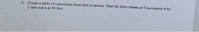 Solved 6. Create a table of conversion from feet to meters. | Chegg.com