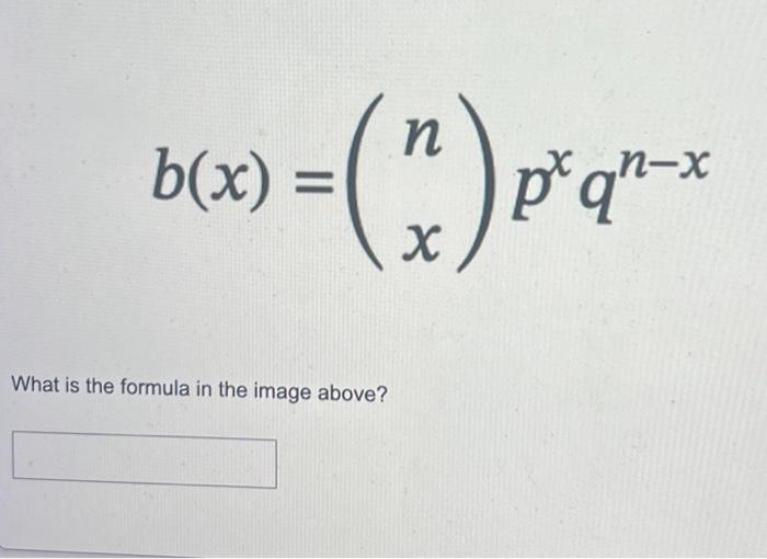 Solved b(x) n (²) px qn-x What is the formula in the image | Chegg.com