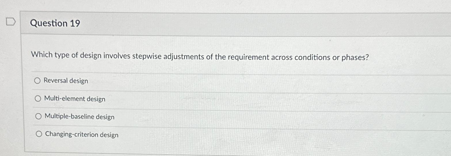 Solved Question 19Which type of design involves stepwise | Chegg.com