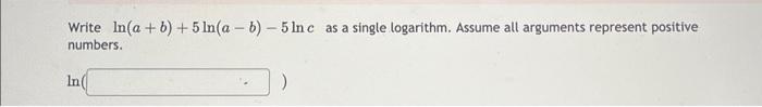 Solved Write ln(a+b)+5ln(a−b)−5lnc as a single logarithm. | Chegg.com