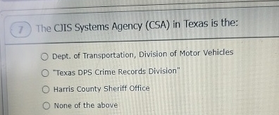 Solved The CJIS Systems Agency (CSA) ﻿in Texas is the:Dept. | Chegg.com