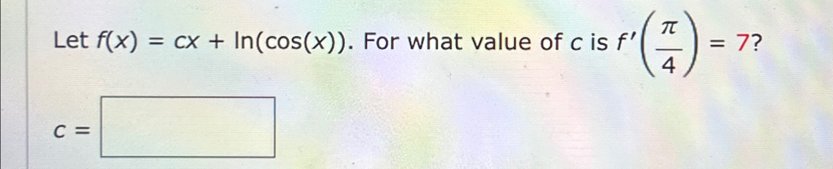 Solved Let f(x)=cx+ln(cos(x)). ﻿For what value of c ﻿is | Chegg.com