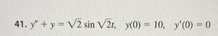 Solved 41. y′′+y=2sin2t,y(0)=10,y′(0)=0 | Chegg.com