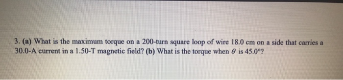 Solved 3. (a) What is the maximum torque on a 200-turn | Chegg.com