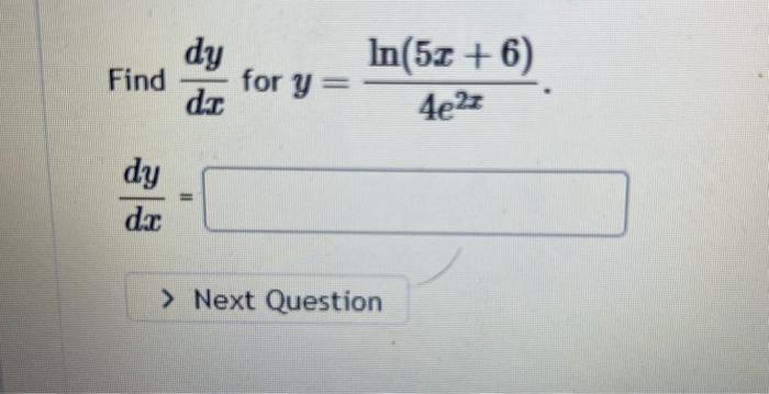Solved Find dxdy for y=4e2xln(5x+6) dxdy= | Chegg.com