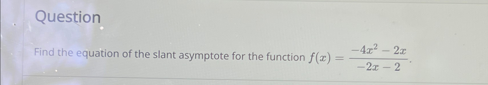 Solved QuestionFind the equation of the slant asymptote for | Chegg.com