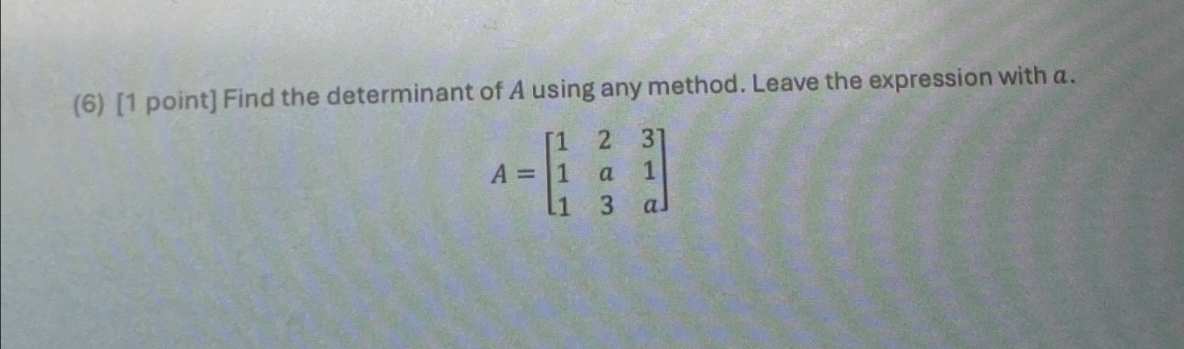 Solved (6) [1 ﻿point] ﻿Find the determinant of A using any | Chegg.com