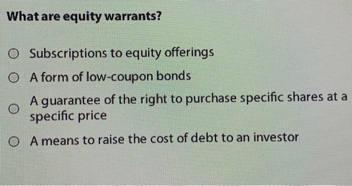Solved What are equity warrants? O Subscriptions to equity | Chegg.com