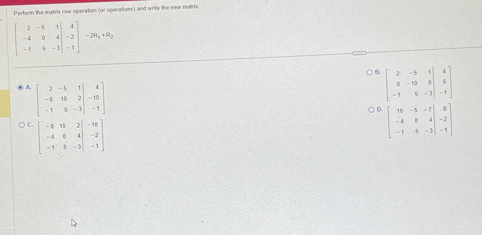 Solved Perform the matrix row operation (or operations) ﻿and | Chegg.com