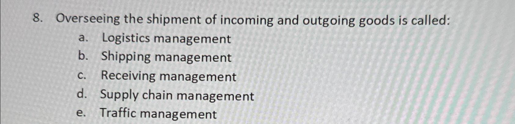 Solved Overseeing the shipment of incoming and outgoing | Chegg.com