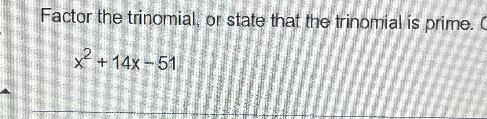 Solved Factor the trinomial, or state that the trinomial is | Chegg.com