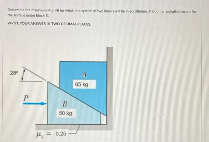 Solved Determine the maximum P (in N) for which the system | Chegg.com