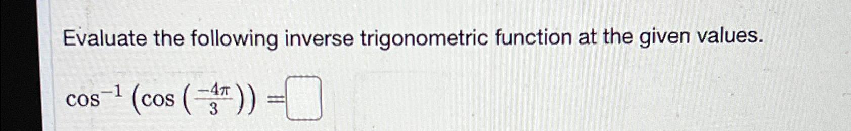 Solved Evaluate the following inverse trigonometric function | Chegg.com