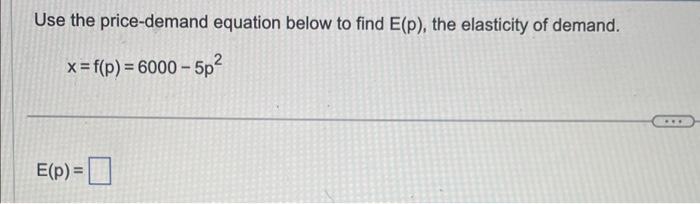 Solved Use the price-demand equation below to find E(p), the | Chegg.com