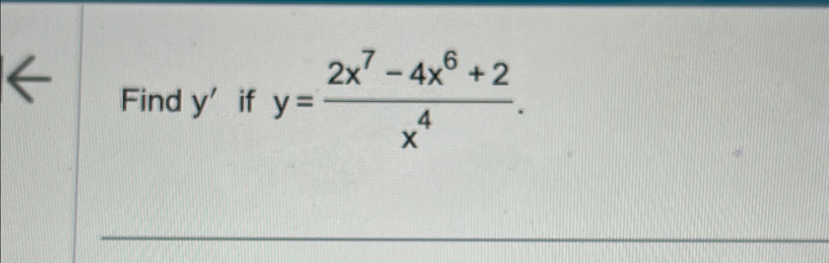 Solved Find y' ﻿if y=2x7-4x6+2x4 | Chegg.com