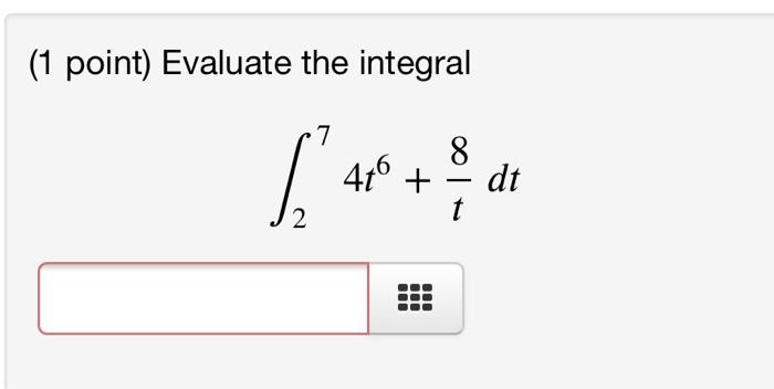 Solved (1 point) Evaluate the integral ∫274t6+t8dt | Chegg.com