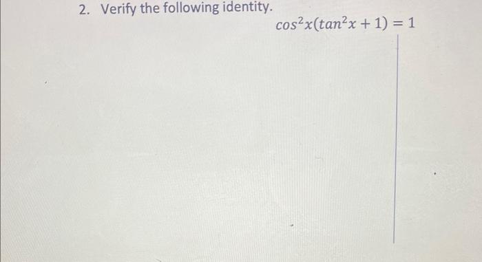 Solved 2. Verify the following identity. cos2x(tan2x+1)=1 | Chegg.com