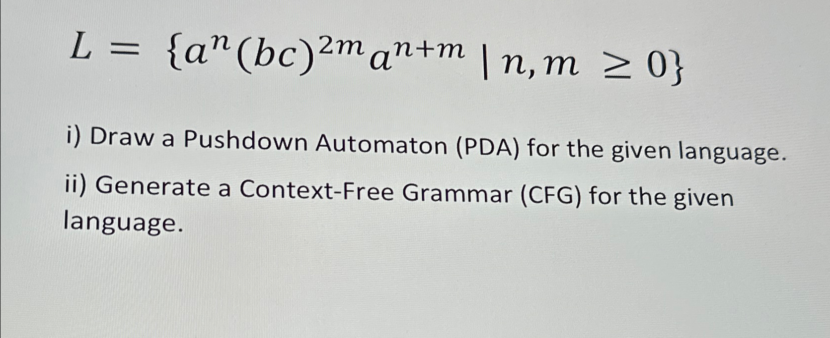 Solved L={an(bc)2man+m|n,m≥0}i) ﻿Draw a Pushdown Automaton | Chegg.com