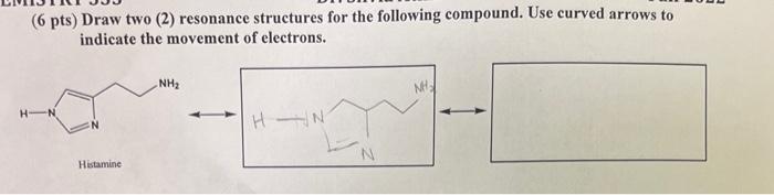 Solved (6 pts) Draw two (2) resonance structures for the | Chegg.com
