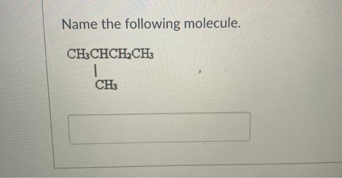 Solved Name the following molecule. CH3CHCH.CH CH3 | Chegg.com
