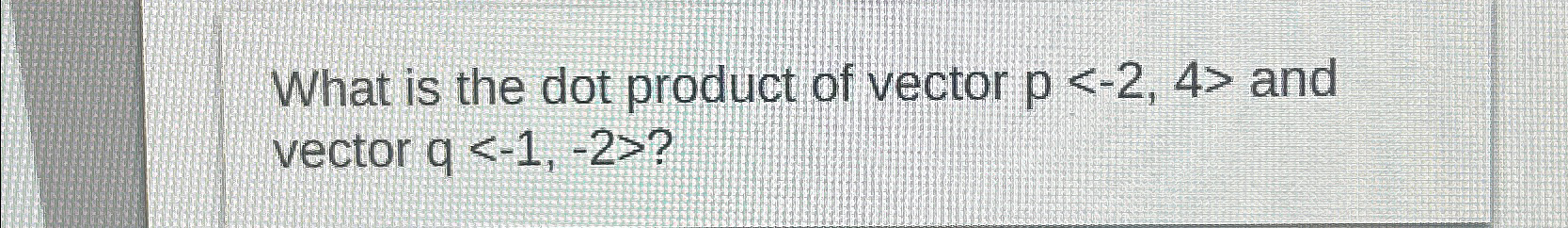 Solved What is the dot product of vector p(:-2,4:) ﻿and | Chegg.com