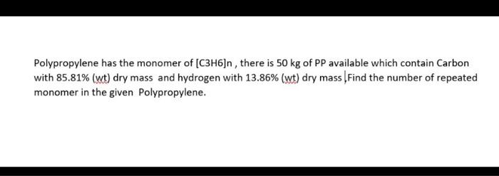 Solved Polypropylene has the monomer of [C3H6]n, there is 50 | Chegg.com