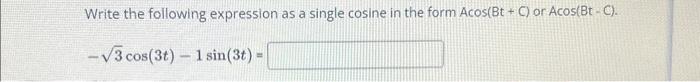 Solved Write the following expression as a single cosine in | Chegg.com