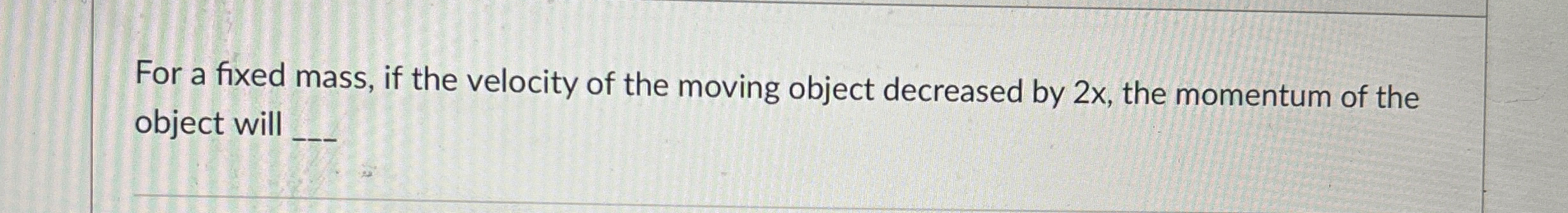 Solved For a fixed mass, if the velocity of the moving | Chegg.com