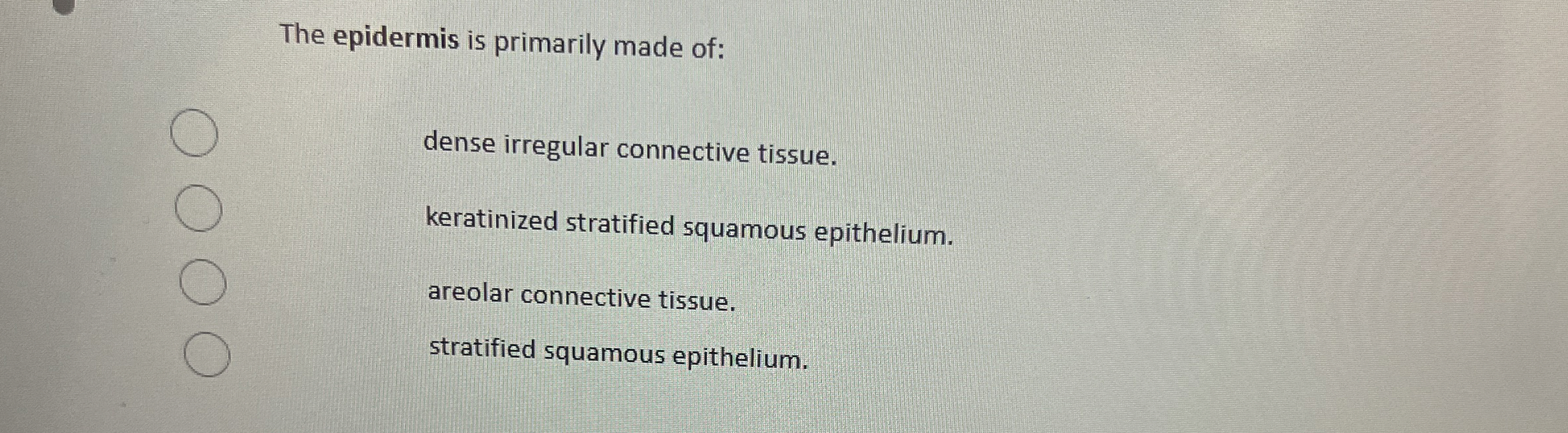 Solved The epidermis is primarily made of:dense irregular | Chegg.com